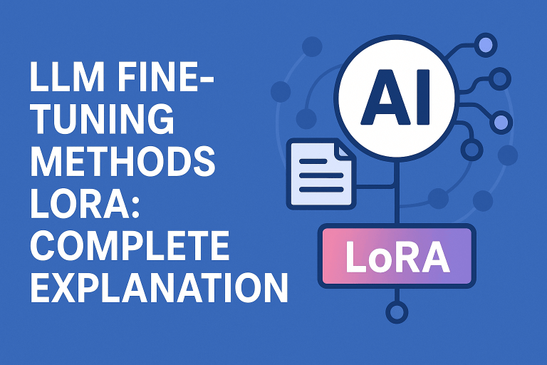 LLM fine-tuning methods LoRA: Complete Explanation – AI in Business Tech